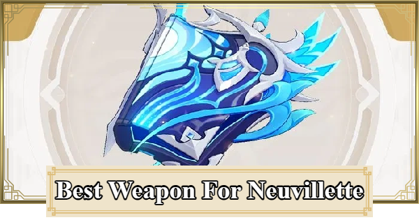Genshin Impact | Best Weapon For Neuvillette - GameWith